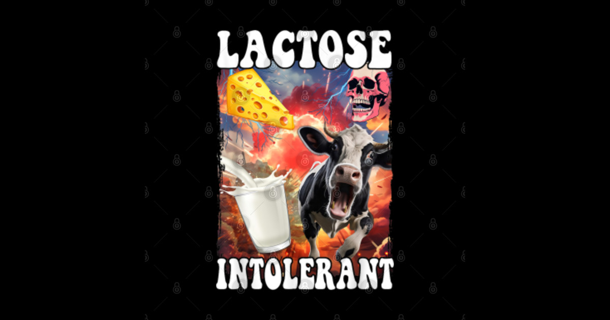 Lactose Intolerant Meme - Funny - Posters and Art Prints | TeePublic