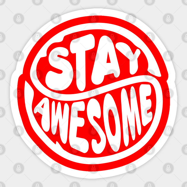 stay awesome - Stay Awesome - Sticker | TeePublic