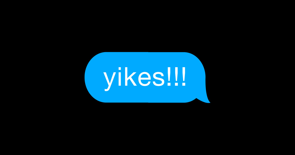Yikes!!! -Slang & Funny Meme in chat bubble message cloud - Yikes Meme ...