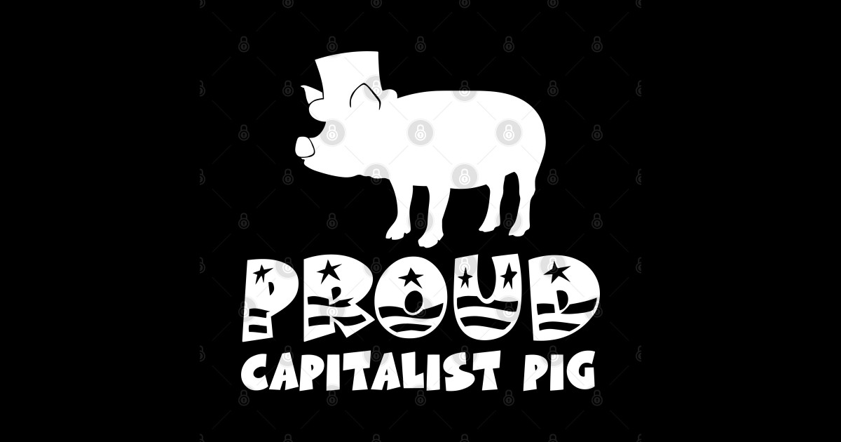 Proud Capitalist Pig - Capitalism - Sticker | TeePublic