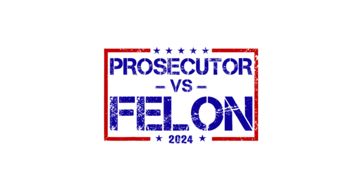 Prosecutor Vs Felon 2024 Funny Voting - Prosecutor Vs Felon - T-Shirt ...