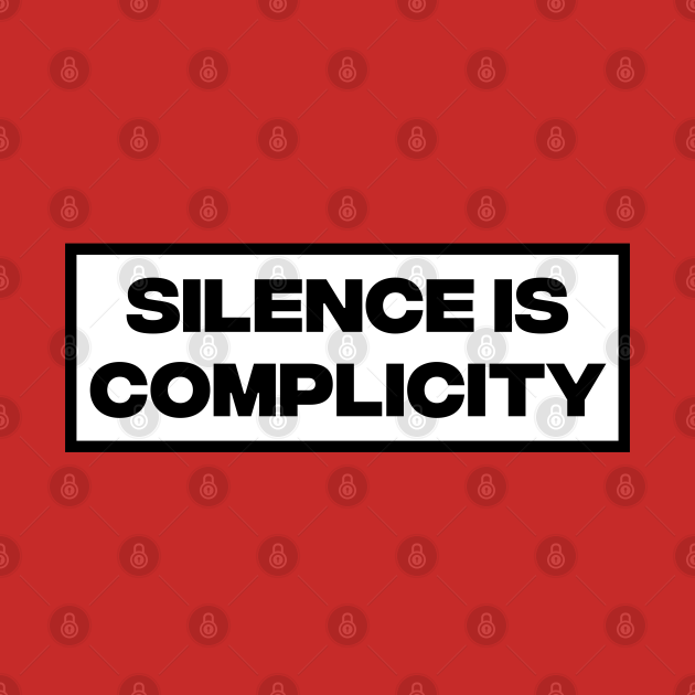 Silence Is Complicity - Silence Is Complicity - T-Shirt | TeePublic
