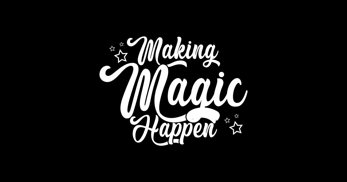 Making Magic Happen - Making Magic Happen Cute Quotes - Sticker | TeePublic