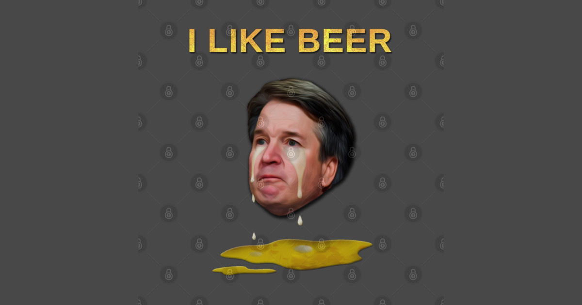 I Like Beer - Kavanaugh - T-Shirt | TeePublic