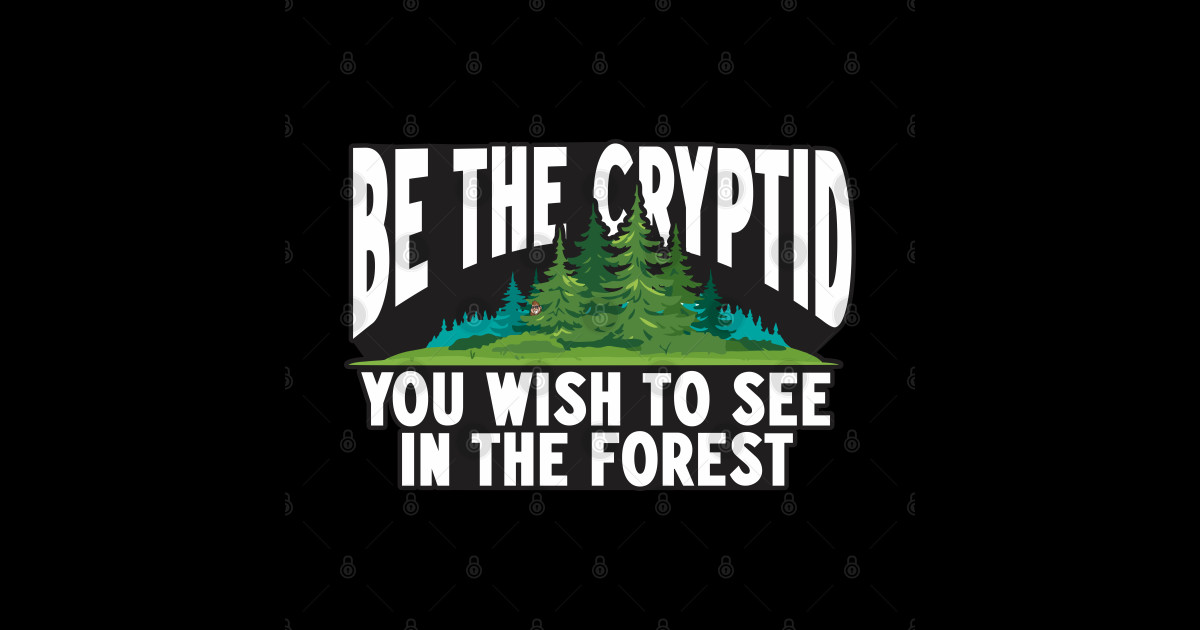 Be the Cryptid - Sasquatch - Posters and Art Prints | TeePublic