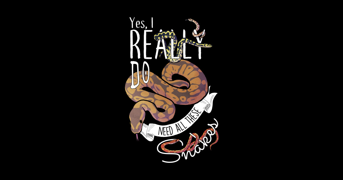 Yes, I Really Do Need All These Snakes - Snake - Magnet | TeePublic
