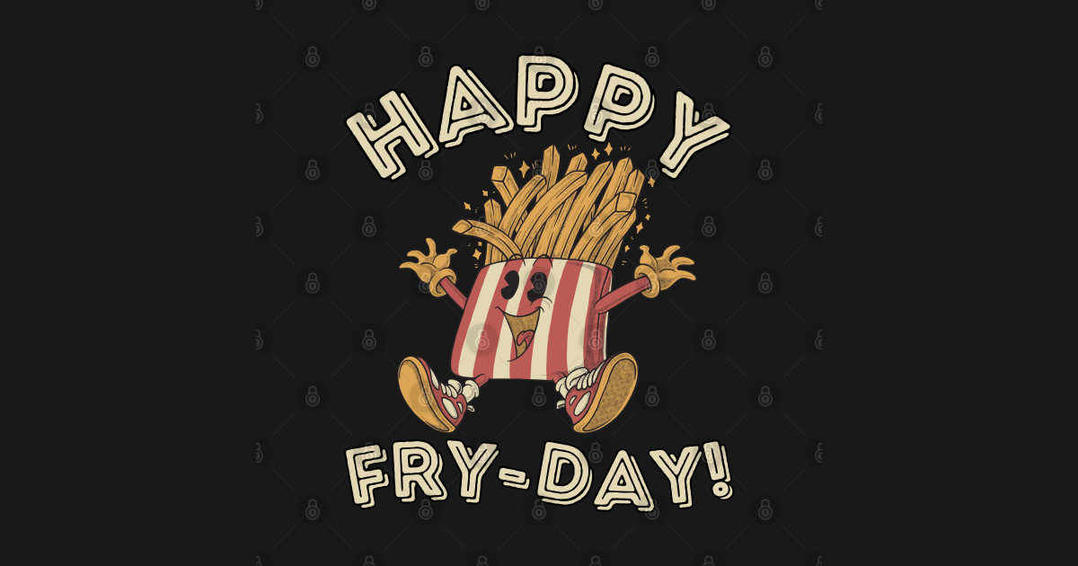 Happy Fry-Day Embrace the Retro French Fries Vibes - Fry Day - T-Shirt ...