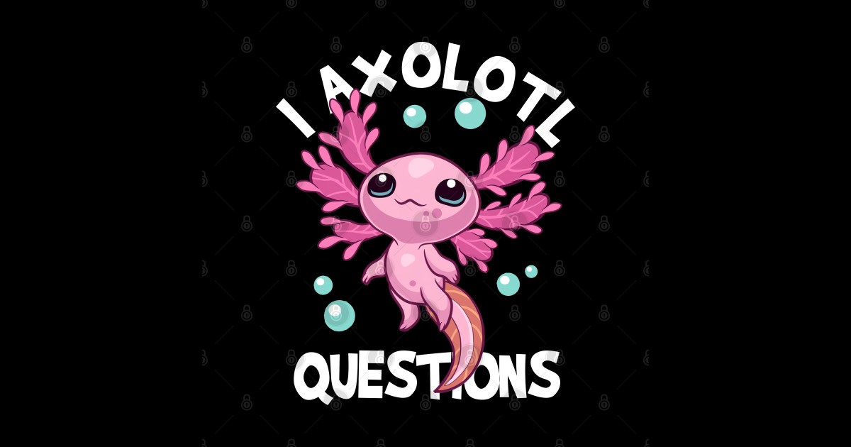 Kawaii I Axolotl Questions - Axolotl Quotes - Sticker | TeePublic
