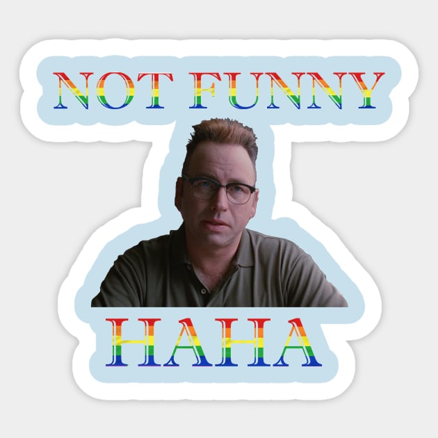 NOT FUNNY HAHA - Lgbt - Sticker | TeePublic
