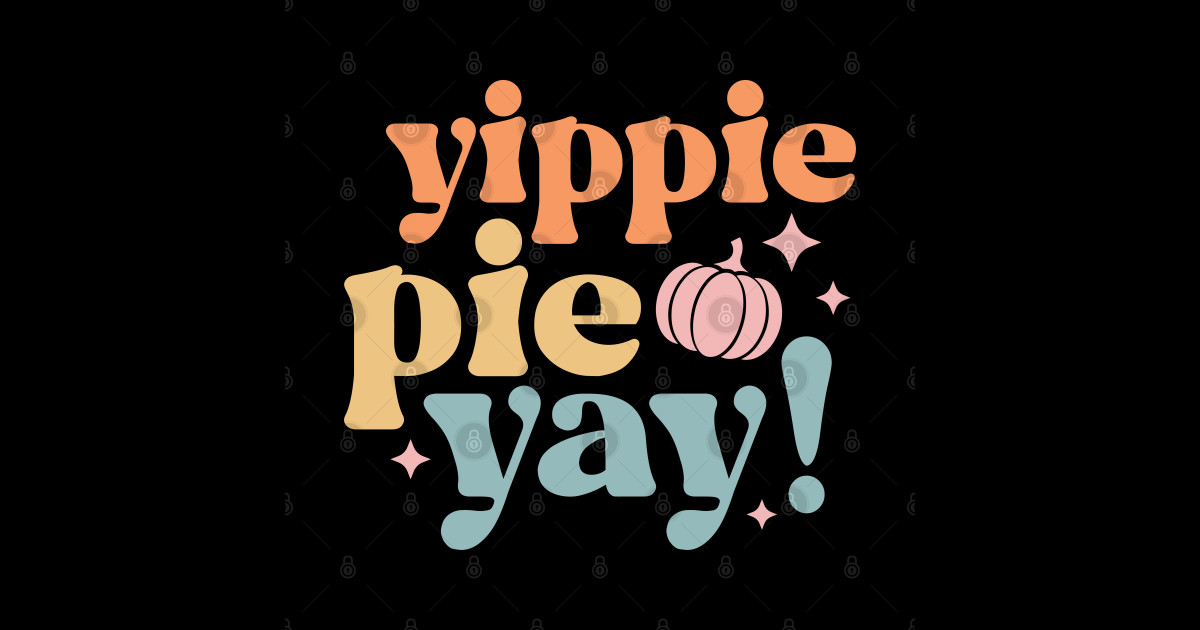 Yippee Pie Yay! - Yippee Pie Yay - T-Shirt | TeePublic