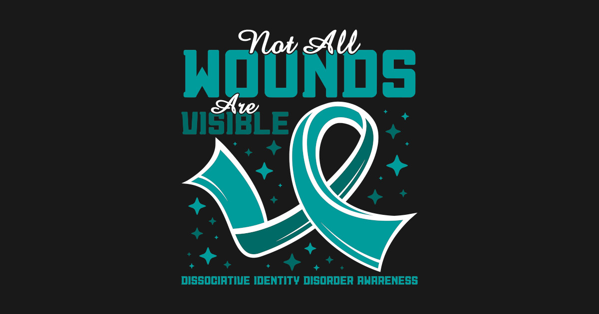 DID Awareness Not All Wounds Are Visible - Dissociative Identity ...