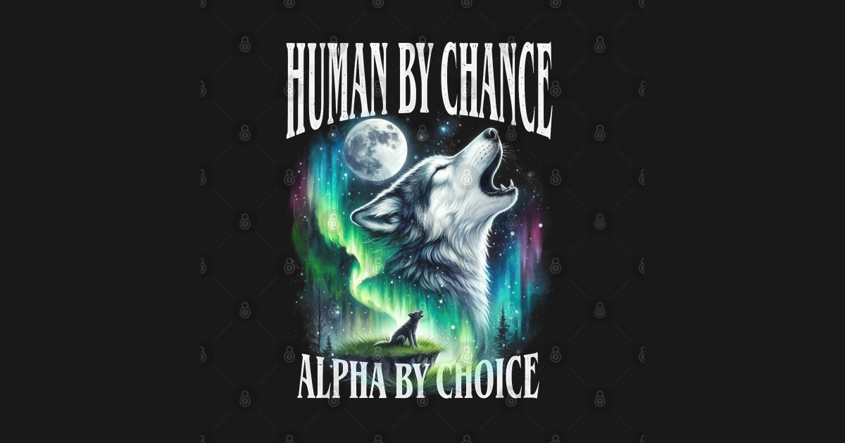 Human By Chance Alpha By Choice Wolf Alpha Mindset - Human By Chance ...