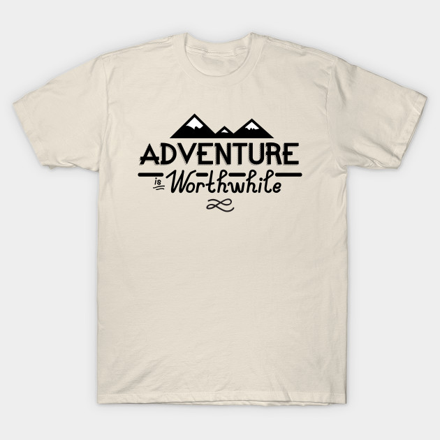 "Adventure is Worthwhile" Type Design - Adventure - T-Shirt | TeePublic