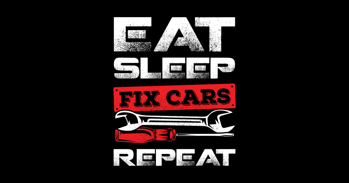 Eat Sleep Fix Cars Repeat Race Car Mechanic Gift - Eat Sleep Fix Cars ...