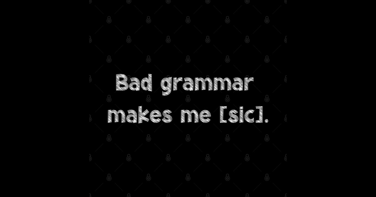 Bad grammar makes me [sic], National Grammar Day, Teacher Gift, Child ...