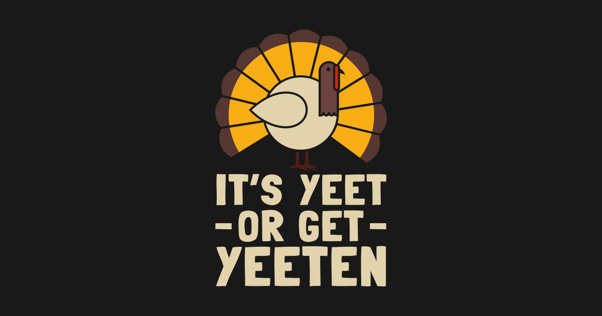 Funny Thanksgiving Turkey | Awesome Yeet Pun - Yeet Or Get Eaten - Kids ...