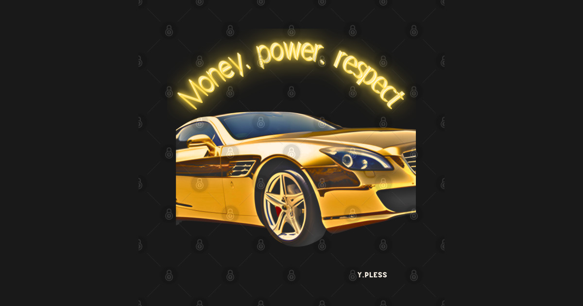 Money Power Respect Gold Car - Car - T-Shirt | TeePublic