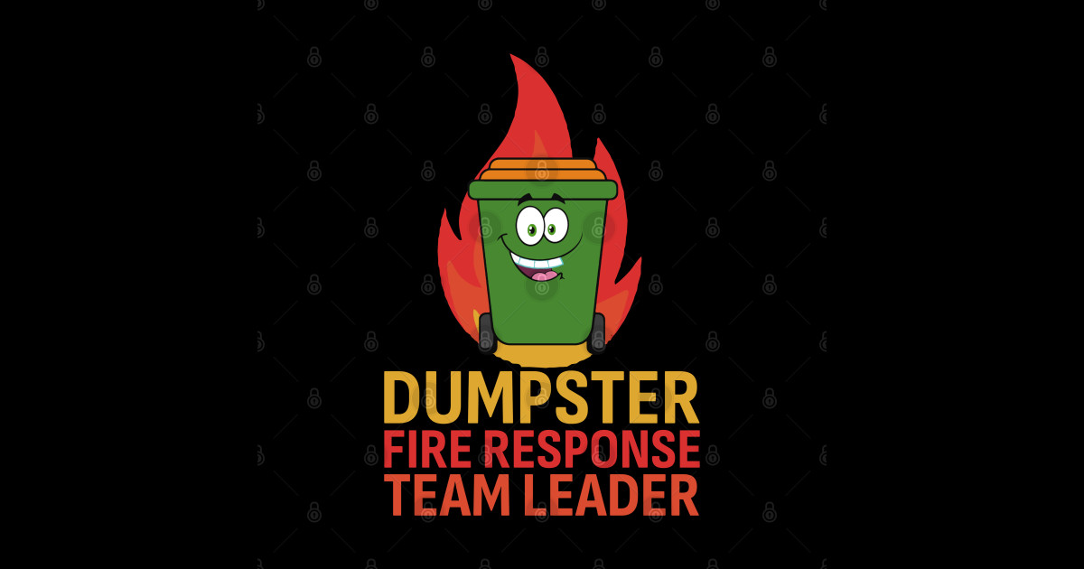 Dumpster-Fire-Response-Team-Leader - Dumpster Fire Response Team Leader ...