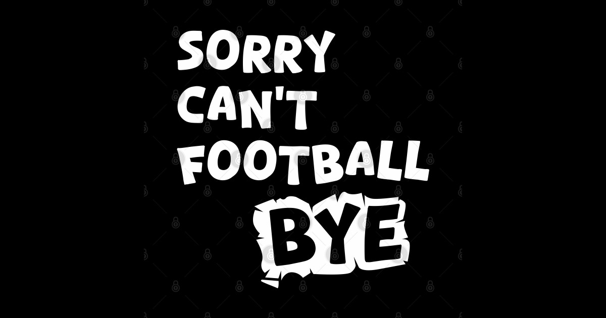 Sorry can't football Bye - Sorry Cant Football Bye - Sticker | TeePublic