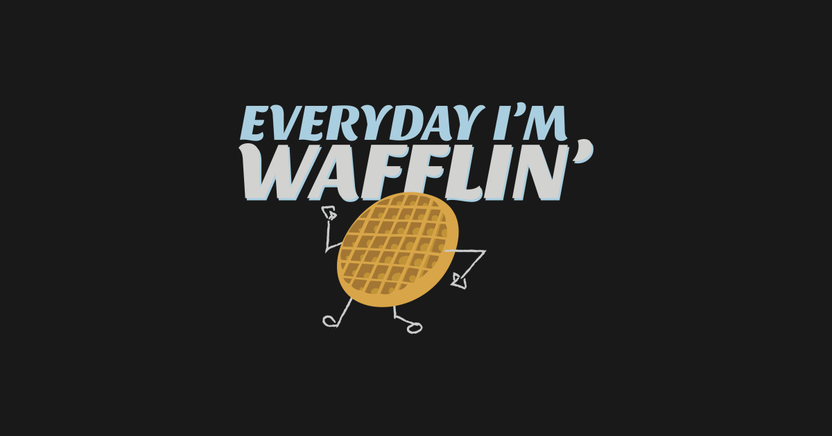 Everyday I'm Wafflin' - Hustle Hard - T-Shirt | TeePublic