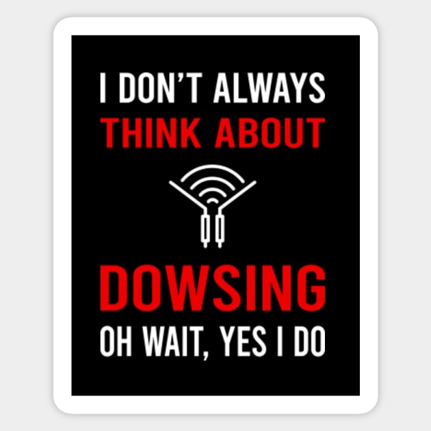 Think About Dowsing - Dowsing - Sticker | TeePublic