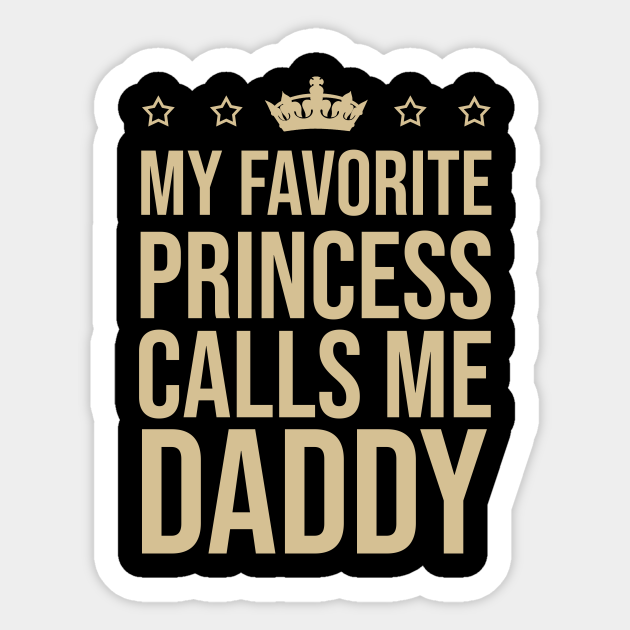 My favorite princess calls me daddy - Fathers Day Gift - Sticker ...
