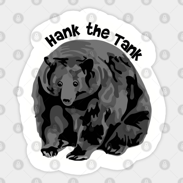 Hank The Tank - Hank The Tank - Sticker | TeePublic