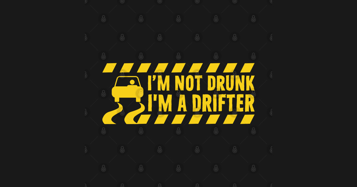 I'm not drunk I'm a drifter – Funny Car Drifting - Im Not Drunk Im A ...