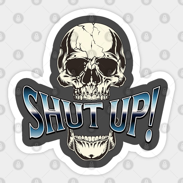 Shut Up! - Skull - Skull - Sticker | TeePublic