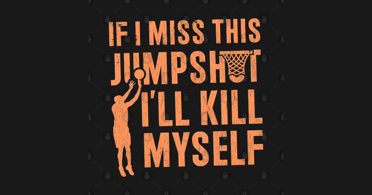 If Miss This Jumpshot Funny Basketball Meme - Funny Basketball - T ...