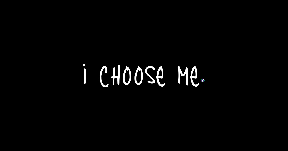 I choose me - I Choose Me - Sticker | TeePublic