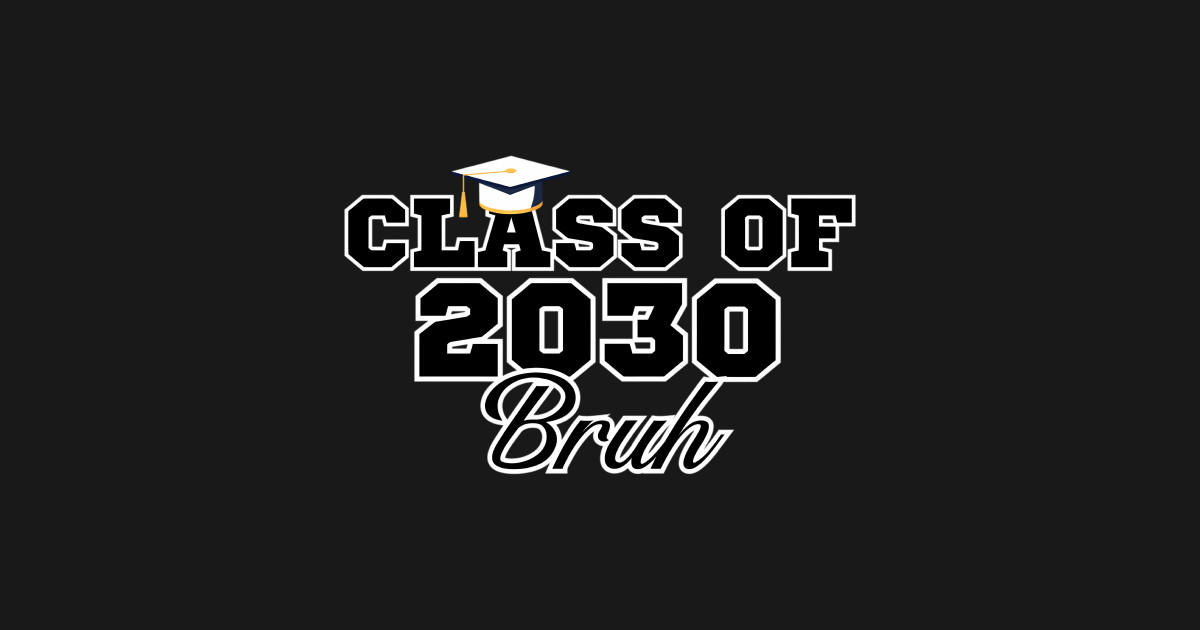 Class Of 2030 Senior 2030 Graduation Bruh - Class Of 2030 - T-Shirt | TeePublic