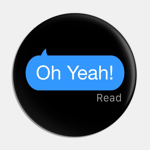 Oh Yeah Text - Oh Yeah - Pin | TeePublic