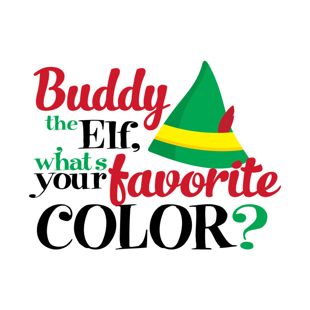 Buddy The Elf Whats Your Favorite Color Walter T Shirt Teepublic