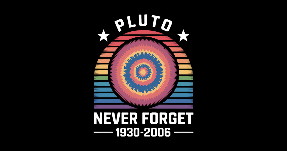 Never Forget Pluto Astronomy Space Science Tie Dye - Never Forget Pluto Astronomy Space Scie ...
