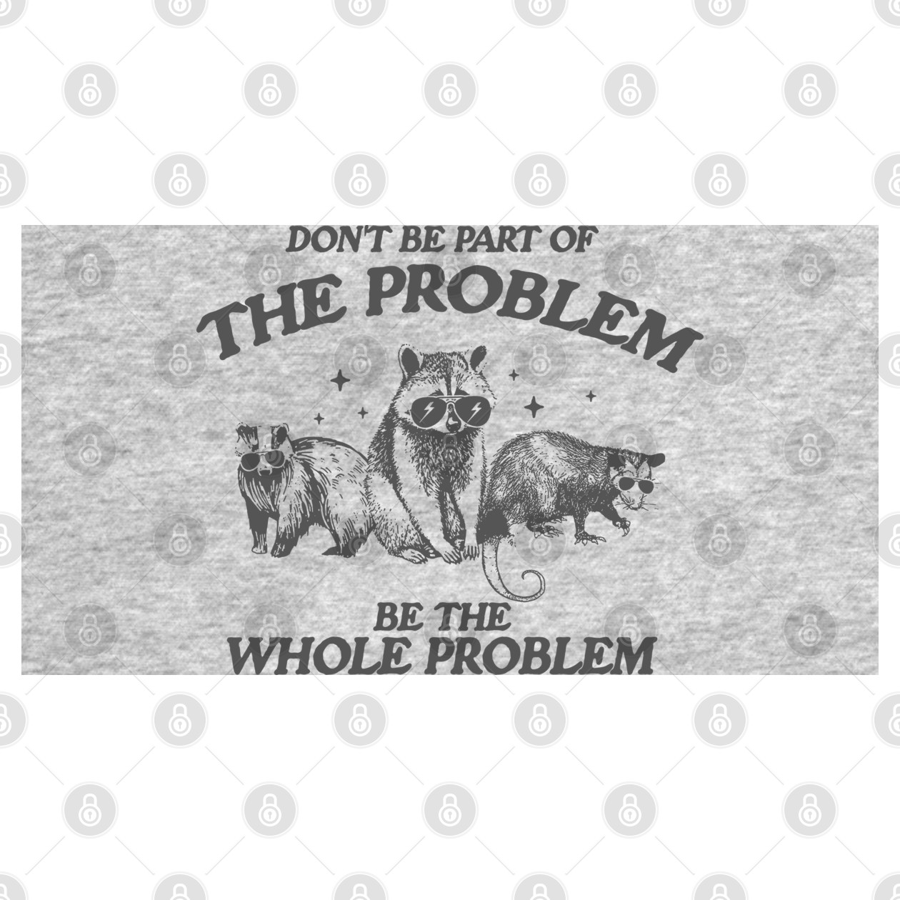 Don't Be Part Of The Problem Be The Whole Problem Shirt, Funny Trash ...