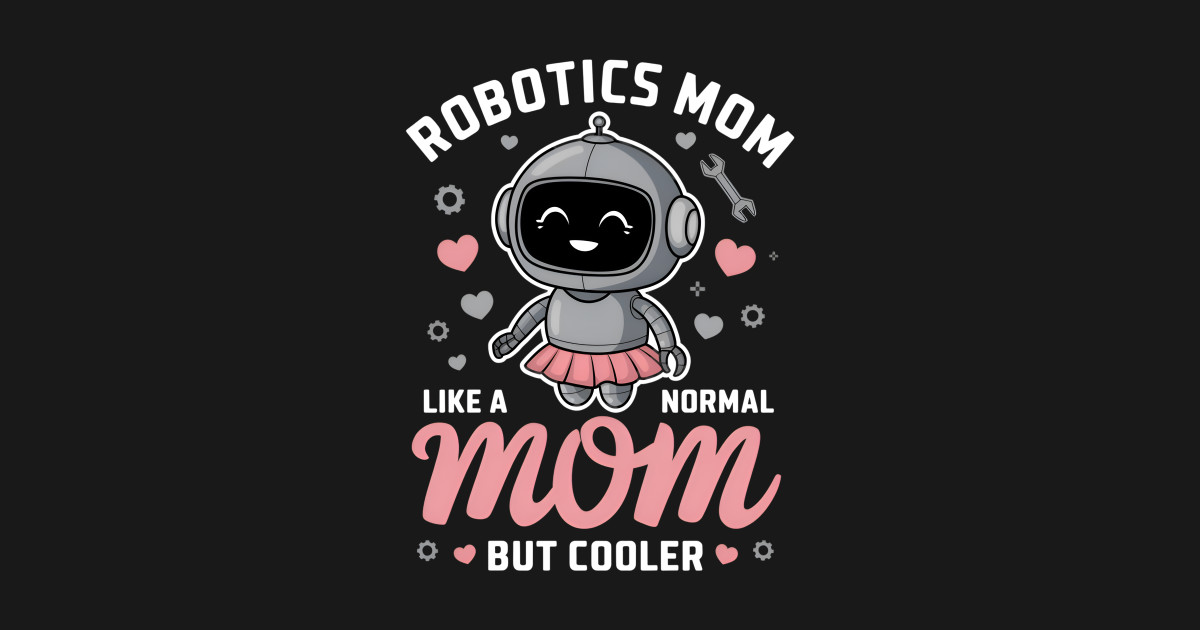 Robotics Mom Like A Normal Mom But Cooler - Humorous - T-Shirt | TeePublic