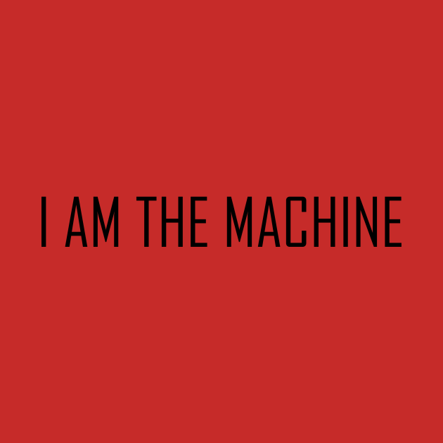 I AM THE MACHINE - Metal - T-Shirt | TeePublic