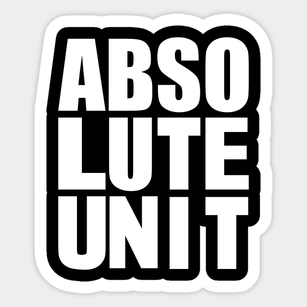Absolute Unit - Absolute Unit Meme - Sticker | TeePublic