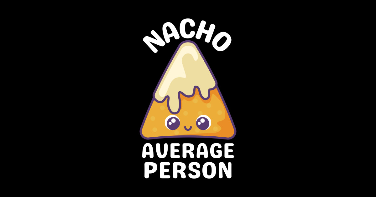 Nacho Average Person - Cute Nacho Pun - Nachos - Sticker | TeePublic