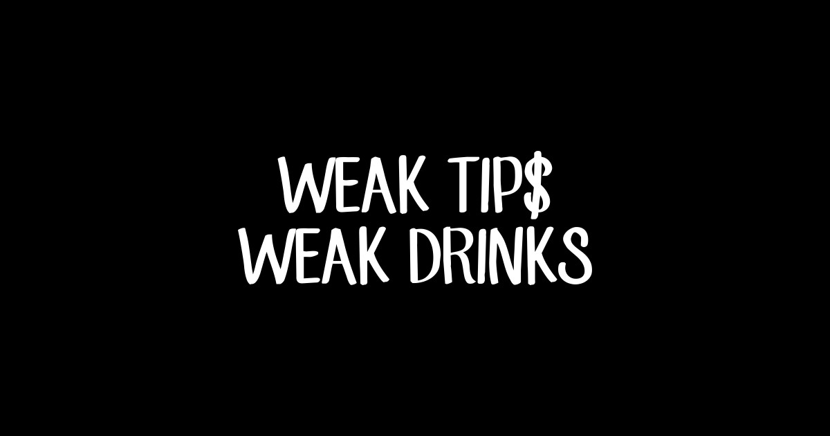 Weak tips weak drinks - Barman - Sticker | TeePublic