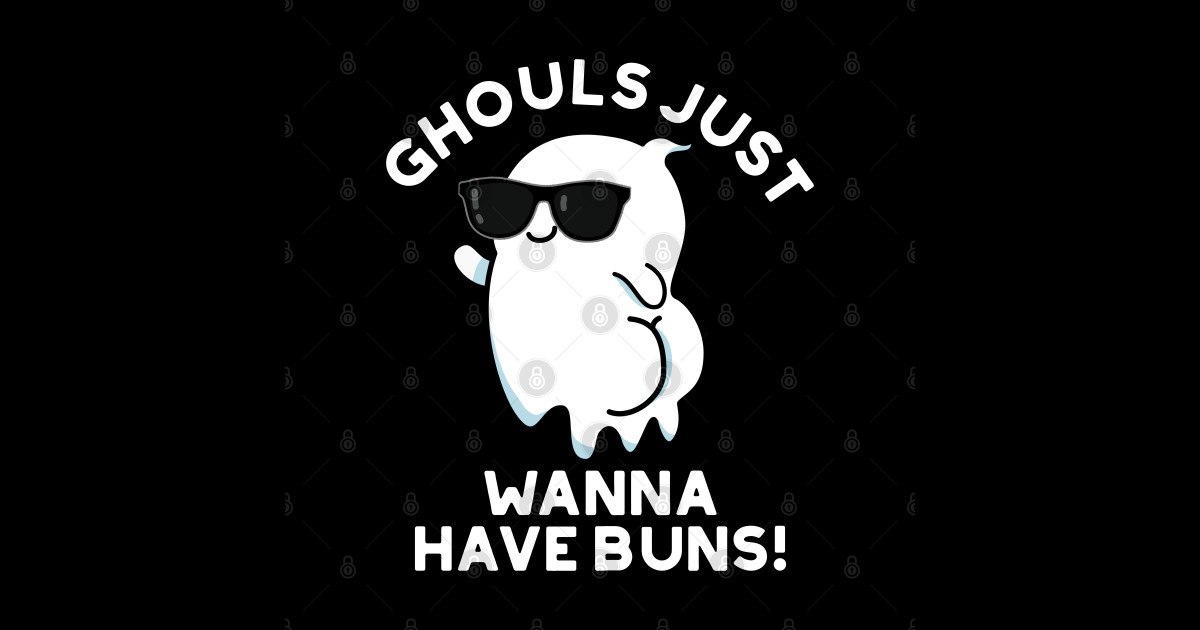 Ghouls Just Wanna Have Buns Cute Halloween Ghost Pun - Ghost Puns ...
