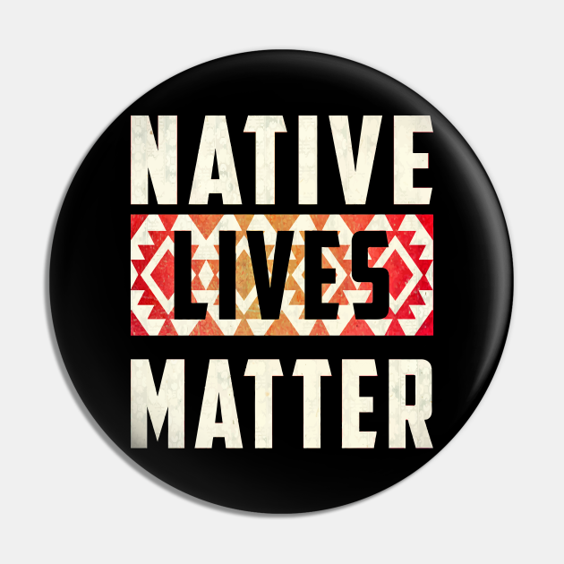 Native Lives Matter (red & white) - Native Lives Matter - Pin | TeePublic