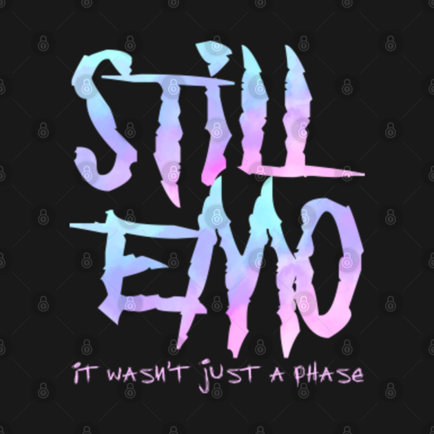 Still Emo. it wasn't just a phase - Funny Emo Goth - Still Emo It Wasnt ...
