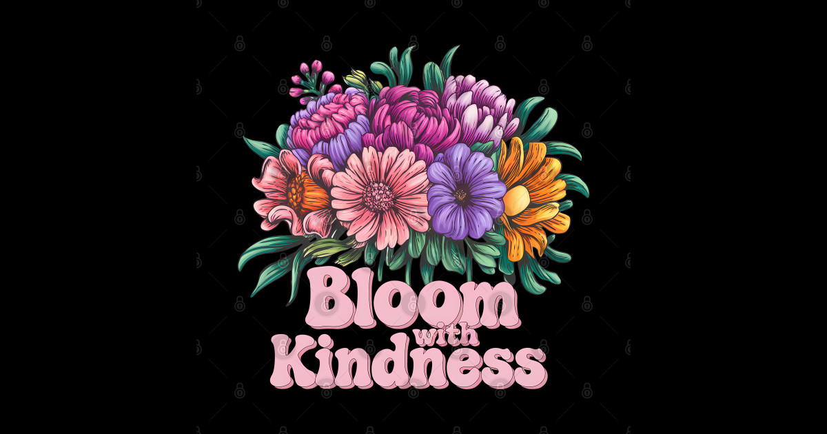 Bloom with Kindness – Inspirational Floral Design - Kindness - Sticker ...