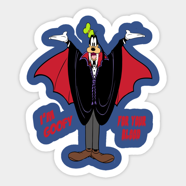 VAMPIRE GOOFY FOR YOUR BLOOD - Vampire Goofy - Sticker | TeePublic