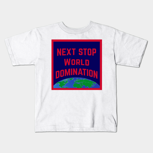World Domination - World Domination - Kids T-Shirt | TeePublic
