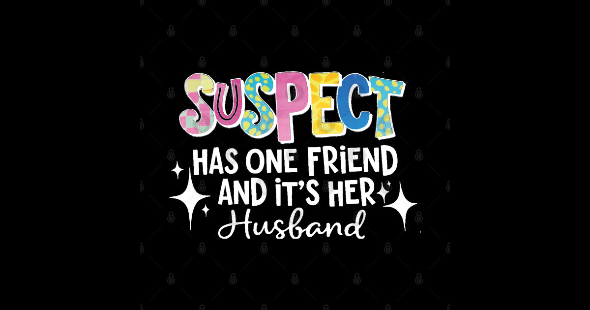 SUSPECT Has one friend And it's her Husband - Suspect Has One Friend ...