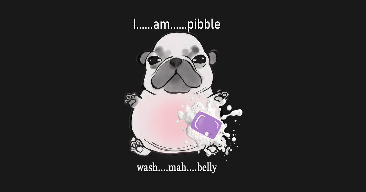 I Am Pibble Wash My Belly Pibble Dog Brainrot - Funny Dog Meme - T ...