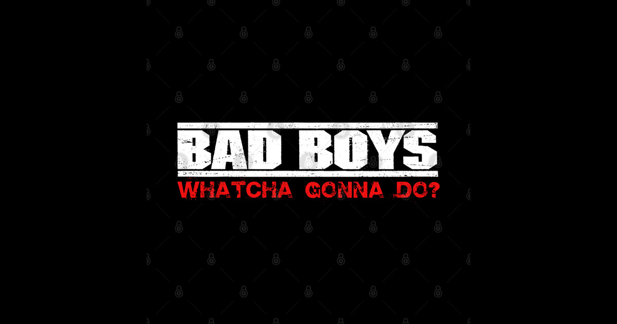 Whatcha Gonna Do? - Bad Boys - Sticker | TeePublic